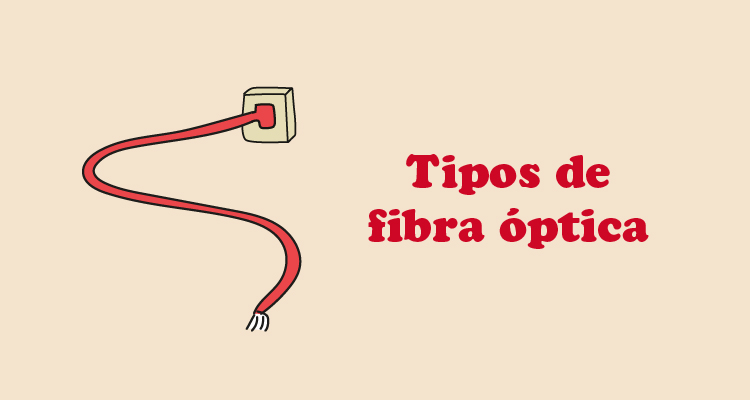 Tipos de Fibra Óptica: conectores, cables y velocidad